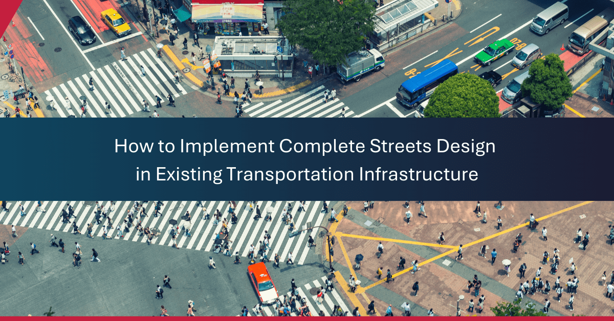 How to Implement Complete Streets Design in Existing Transportation ...